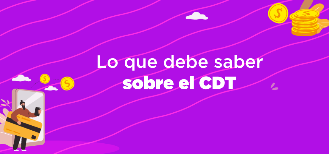 Lo que debe saber sobre el CDT | Saber más, ser más
